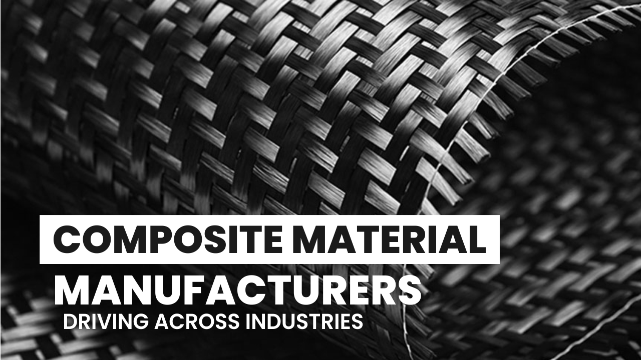 Composite Material Manufacturers – Driving Advancement across Industries