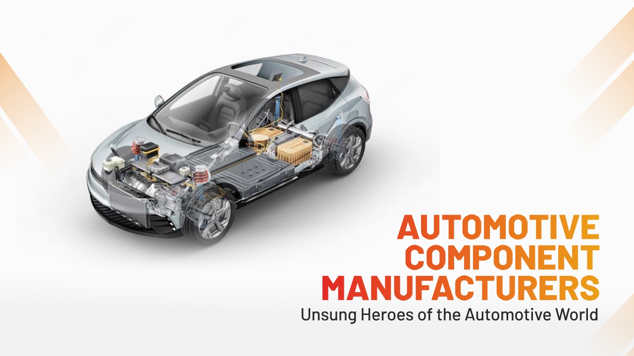 Automotive Component Manufacturers – Unsung Heroes of the Automotive World