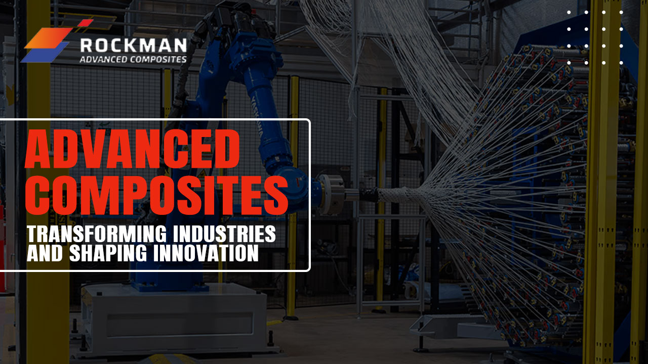 Advanced Composites - Transforming Industries and Shaping Innovation