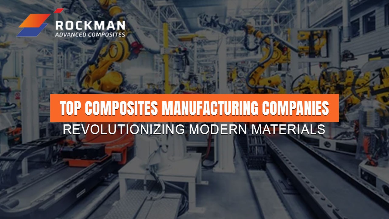 Top Composites Manufacturing Companies - Revolutionizing Modern Materials