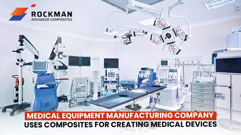 Medical Equipment Manufacturing Company Uses Composites for Creating ...